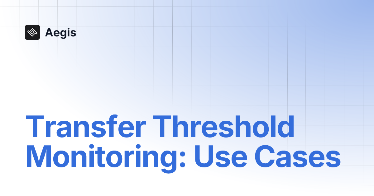 Transfer Threshold Monitoring: Use Cases | Aegis