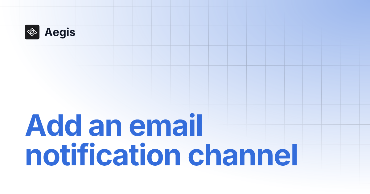 Add an email notification channel | Aegis